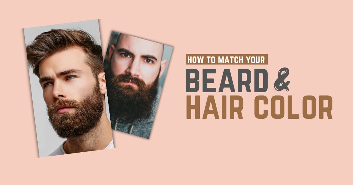 How to Match Your Beard and Hair Color – Vince Hair